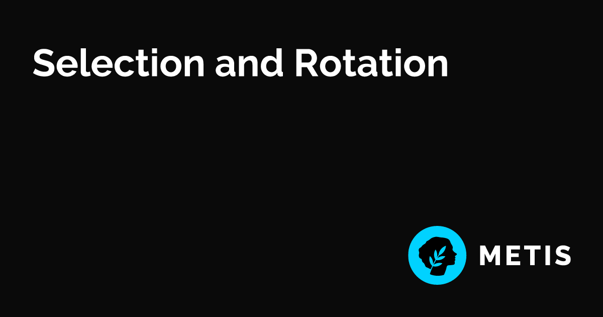 Selection and Rotation | Metis Docs