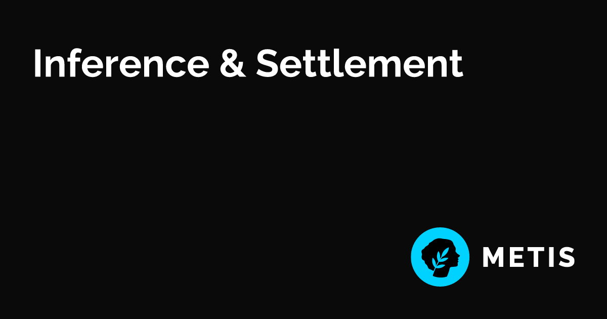 Inference & Settlement | Metis Docs